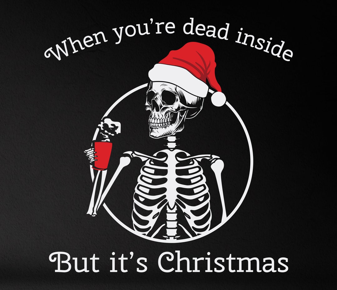 When You're Dead Inside but It's Christmas Svg, Christmas Svg, Skeleton ...