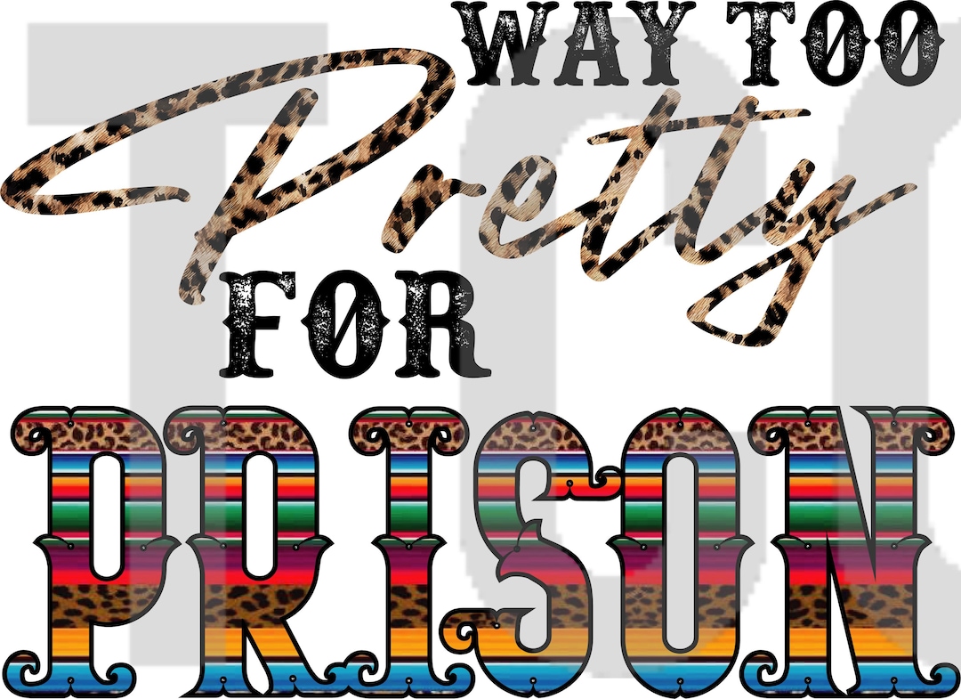 Way to Pretty for Prison Ready to Press Sublimation Transfer - Etsy