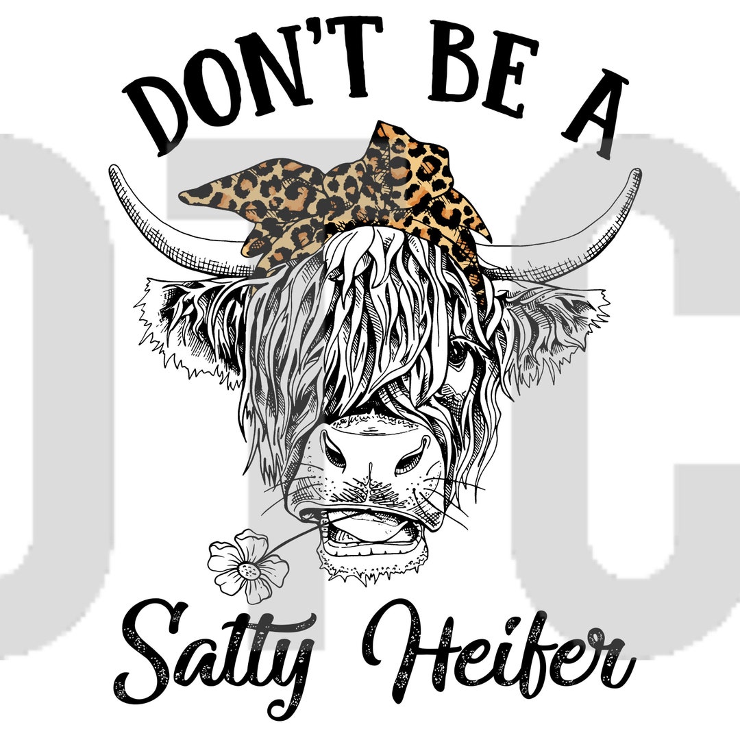 Dont Be a Salty Heifer Highland Ready to Press Sublimation Transfer - Etsy