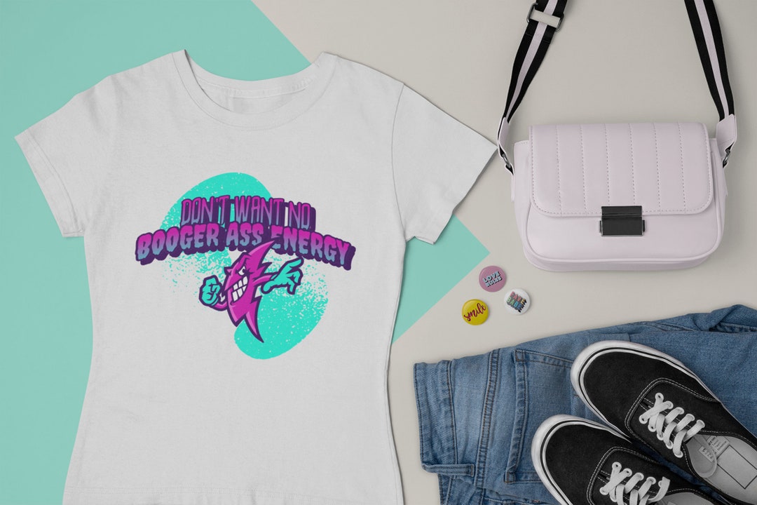 Don't Want No Booger Ass Energy - Etsy