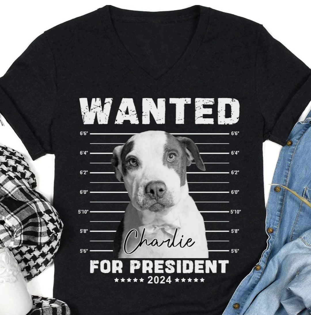 Wanted President, Live Preview Custom Your Pets Tee, Personalized Dog ...