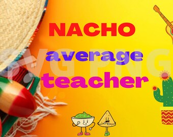 Nacho Average Teacher Png, Nacho Teacher Gift, Cinco De Mayo Teacher ...