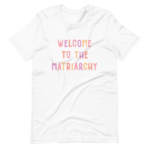 Welcome to the Matriarchy Unisex T-shirt | Etsy