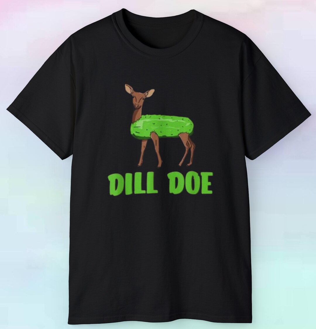 Funny Dill Doe Graphic T-shirt: Pun Humor Gift - Etsy