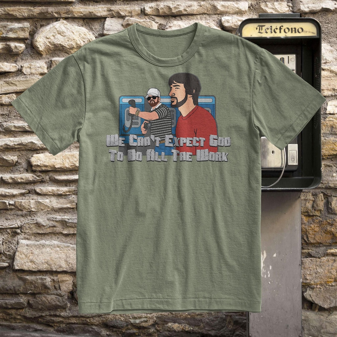 Gary Plauche We Can't Expect God to Do All the Work Men's T-shirt ...