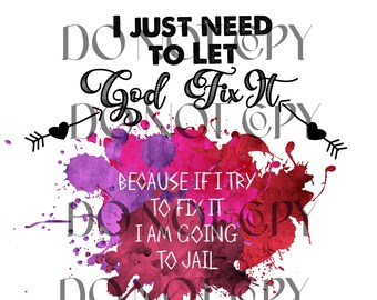 I Am Going to Let God Fix Cause If I Fix It I Am Going to Jail png File ...