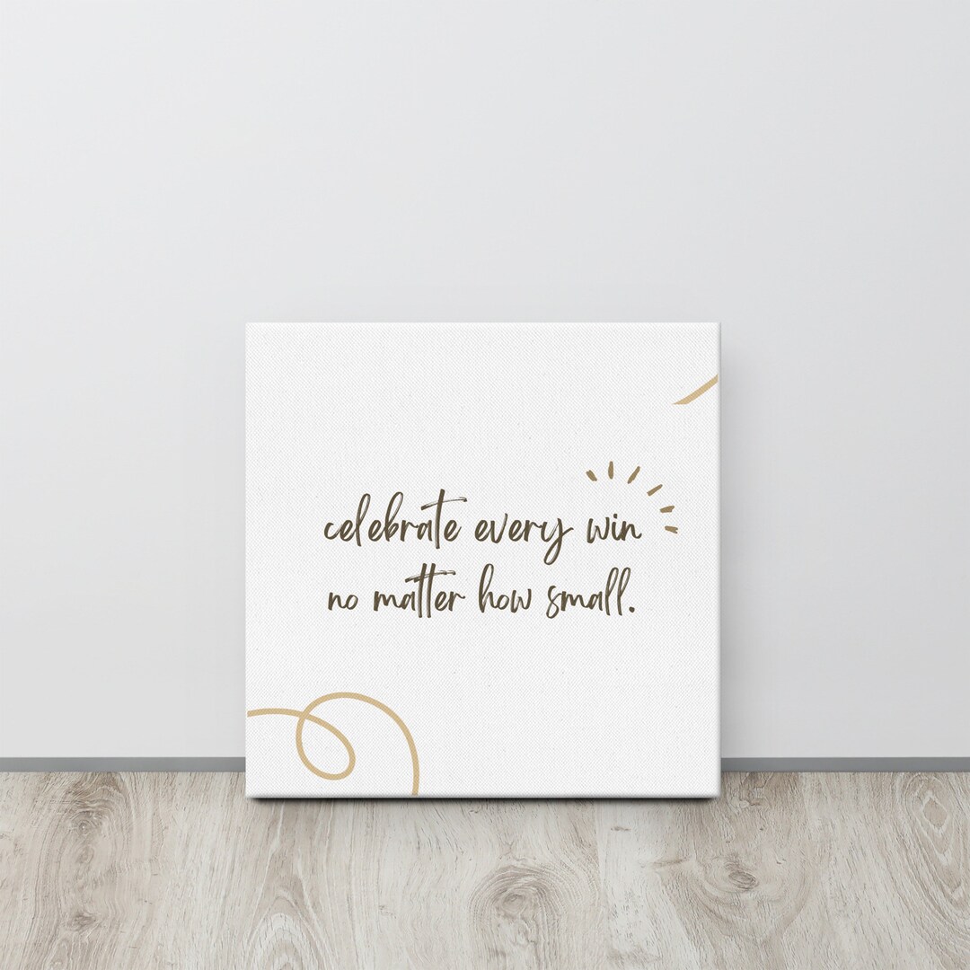 Celebrate Every Win No Matter How Small, Inspirational Canvas ...