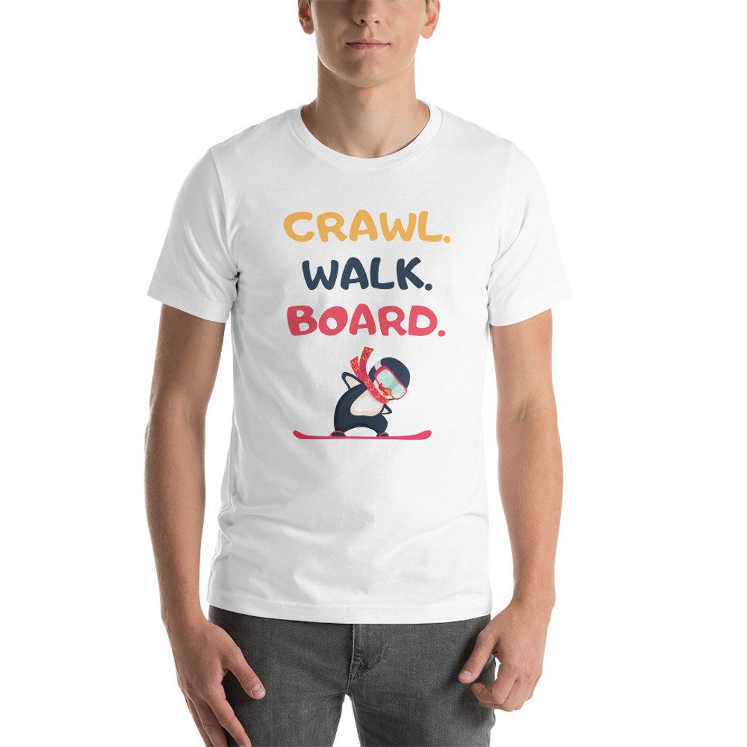Crawl Walk Board T-Shirt, Penguin Snowboarding T-Shirt, Snowboard ...