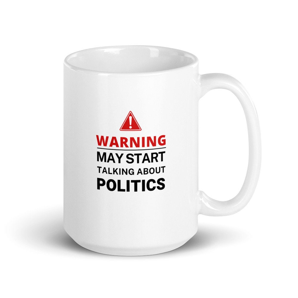 Warning May Start Talking About Politics Mug Funny Politics | Etsy