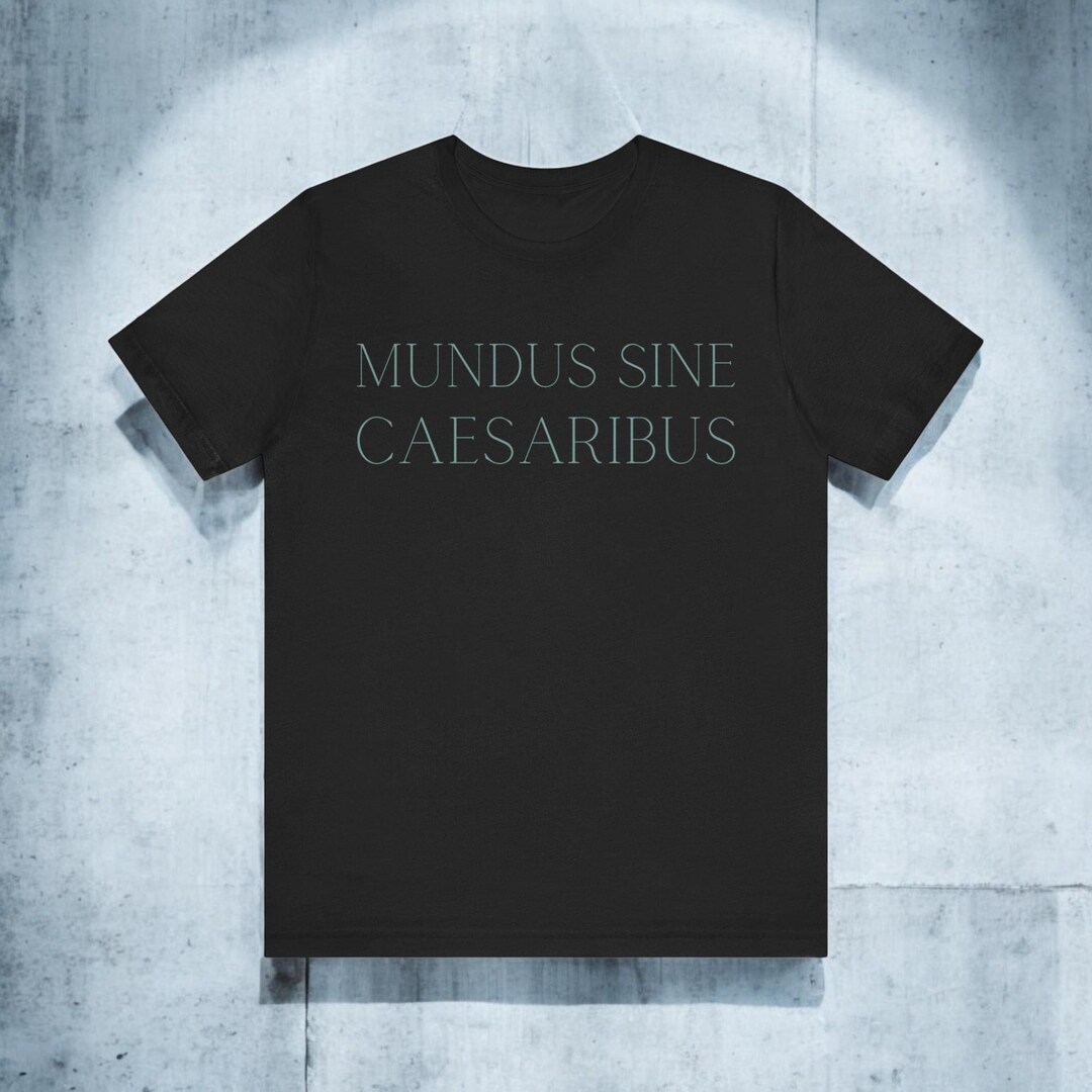 Mundus Sine Caesaribus T-shirt, A World Without Caesars Latin Text ...