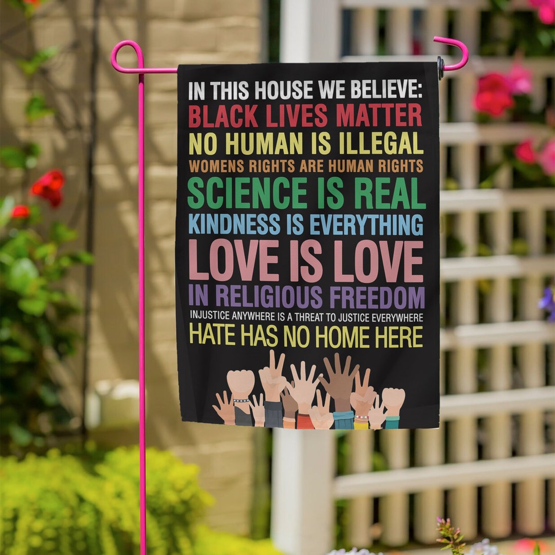 In This House We Believe in Human Kind, Hate Has No Home Here Garden ...