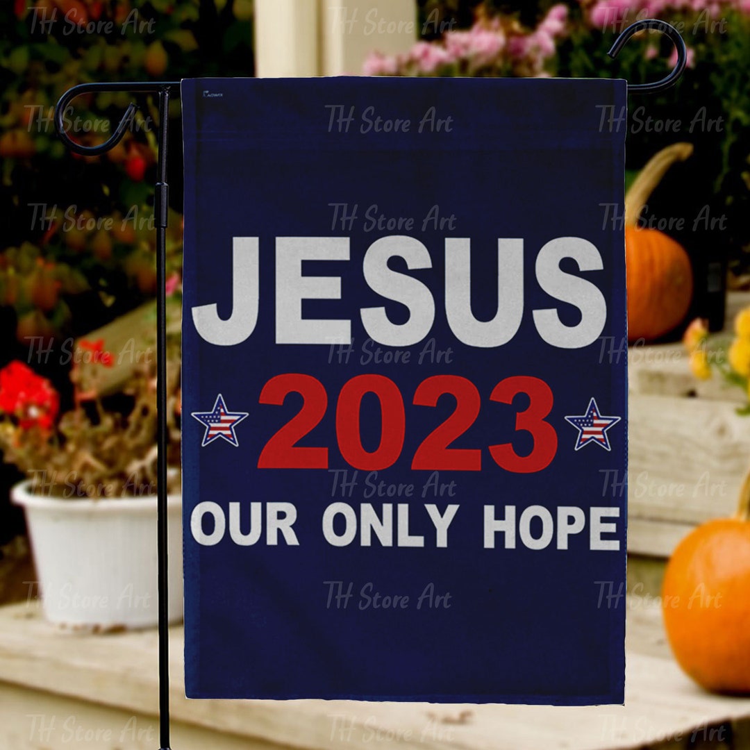 Jesus 2023 Our Only Hope Flag, Christian Faith Yard Sign, Humanity ...