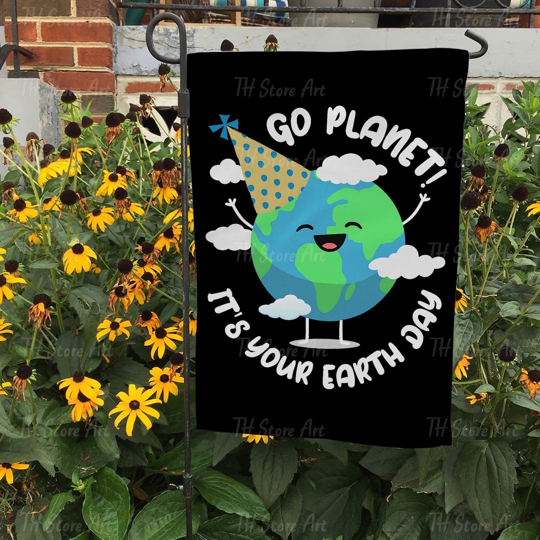 Cute Earth Day Go Planet Flag, Its Your Earth Day Flag, Eco-friendly ...