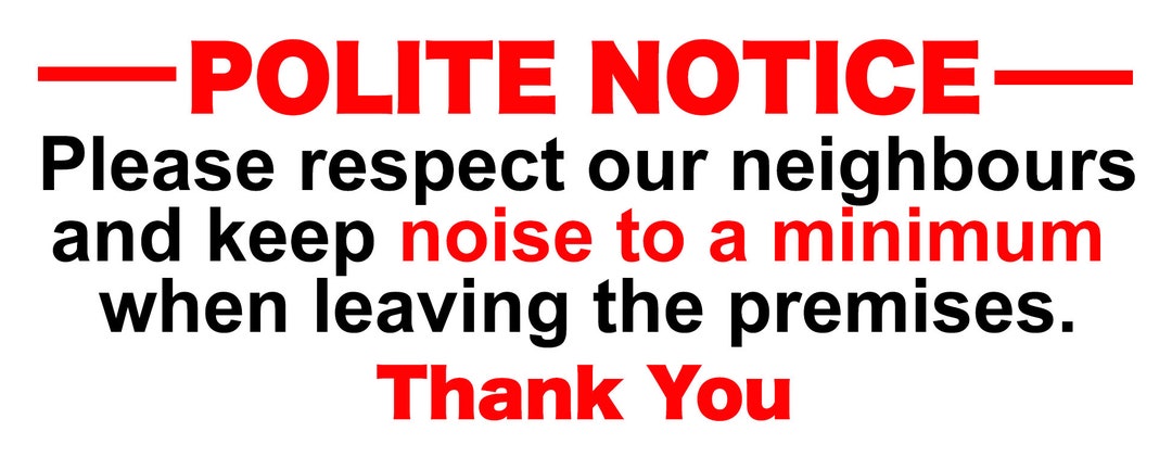 Please Respect Our Neighbours and Keep Noise to Minimum When Leaving ...