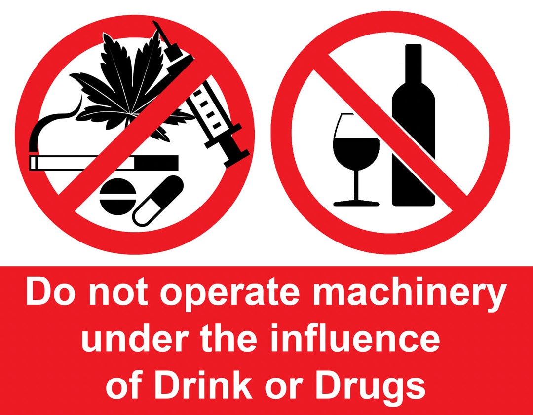 Do Not Operate Machinery Under Influence of Drugs or Alcohol Notice ...