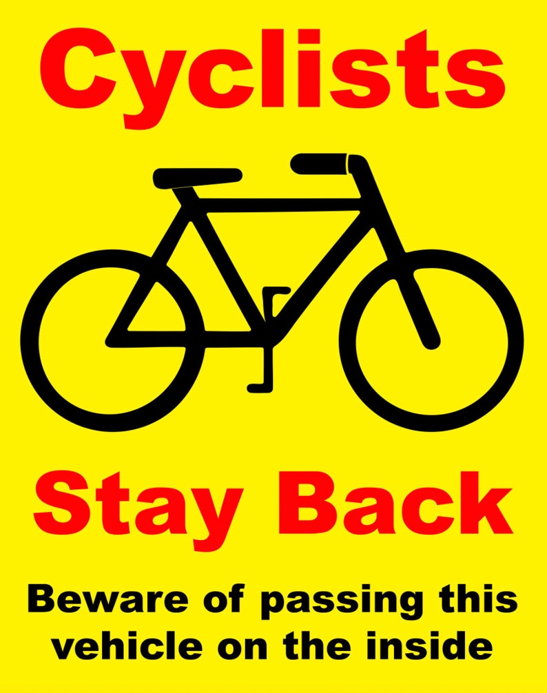 Safety Cyclists Stay Back Beware of Passing This Vehicle on the Inside ...