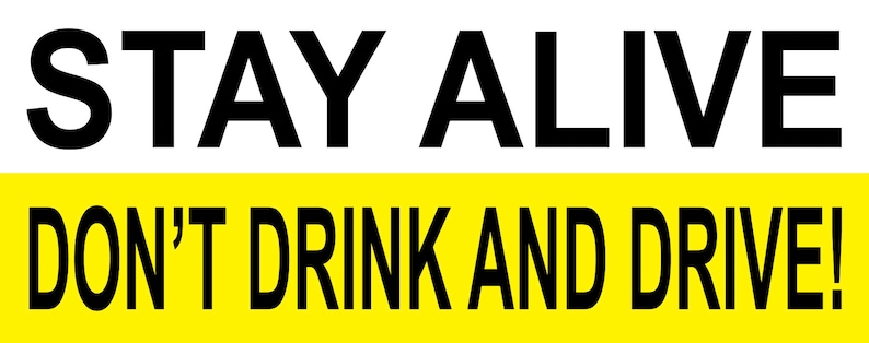 Stay Alive Don't Drink and Drive Caution Warning Notice Sign Danger ...