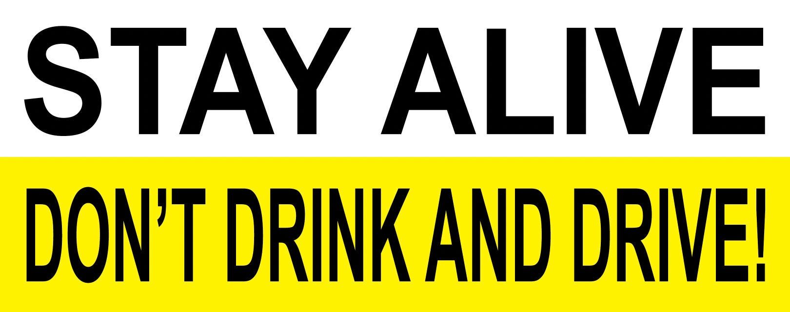 Stay Alive Don't Drink and Drive Caution Warning Notice Sign Danger ...