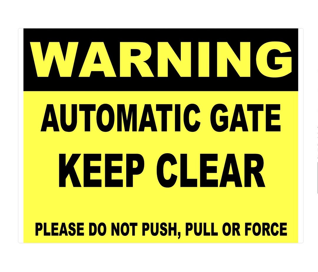 Warning Automatic Gates Gate Keep Clear Do Not Push Pull or Force ...