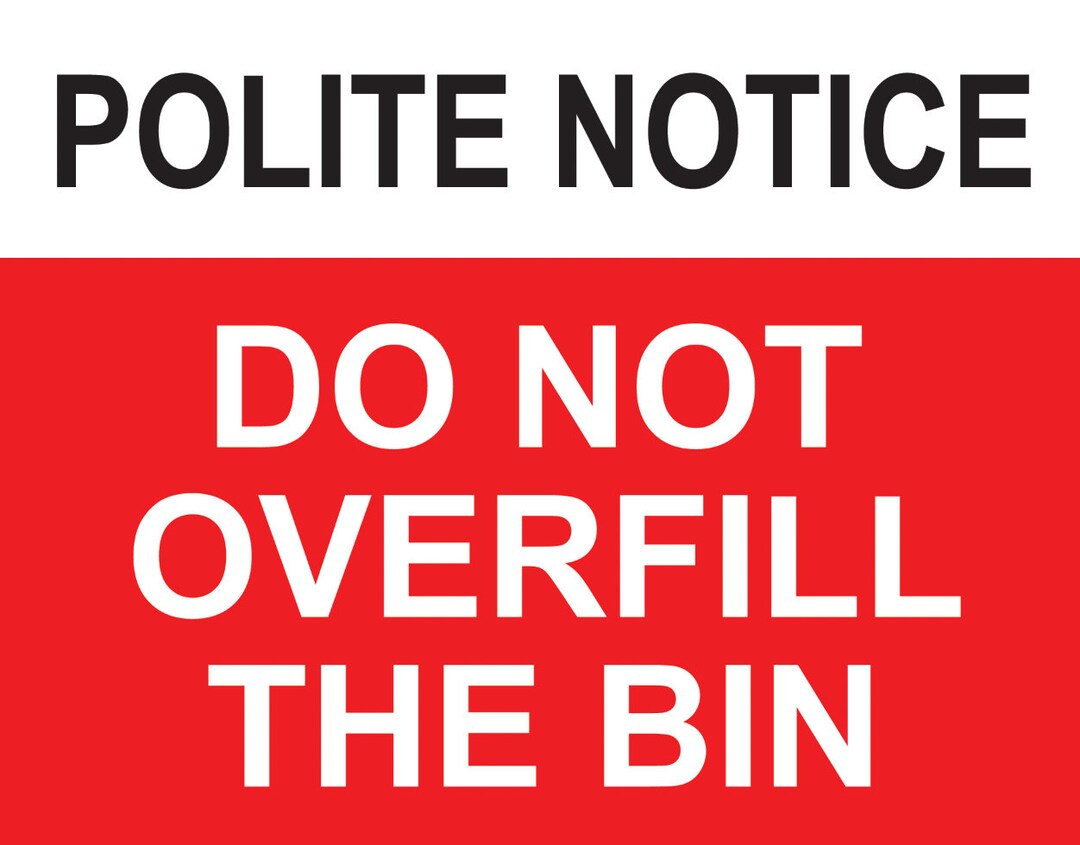 Polite Notice Please Do Not Overfill the Bin Health Safety Business ...