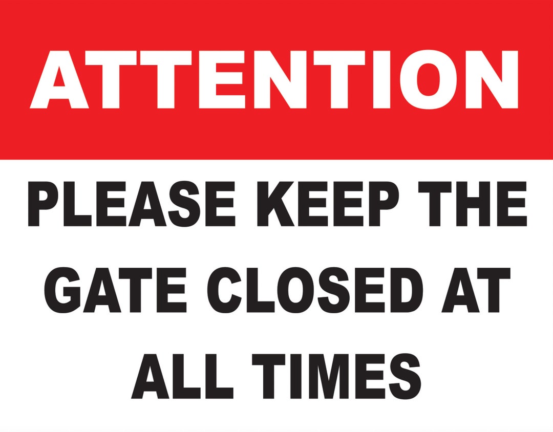 Attention Please Keep Gate Closed at All Times Notice Sign Self ...