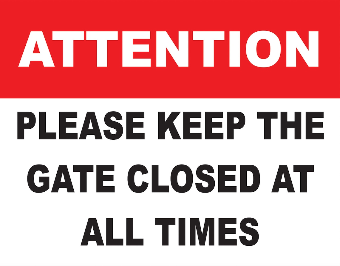 Attention Please Keep Gate Closed at All Times Notice Sign Self ...