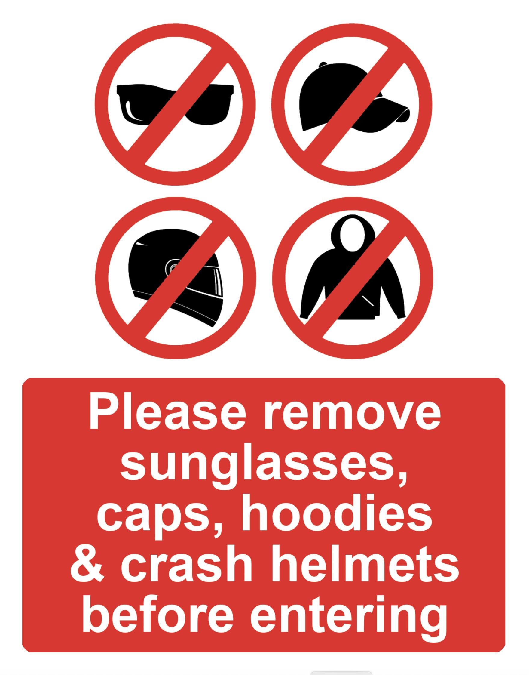 Please Remove Sunglasses, Caps, Hoodies, Crash Helmets Before Entering ...