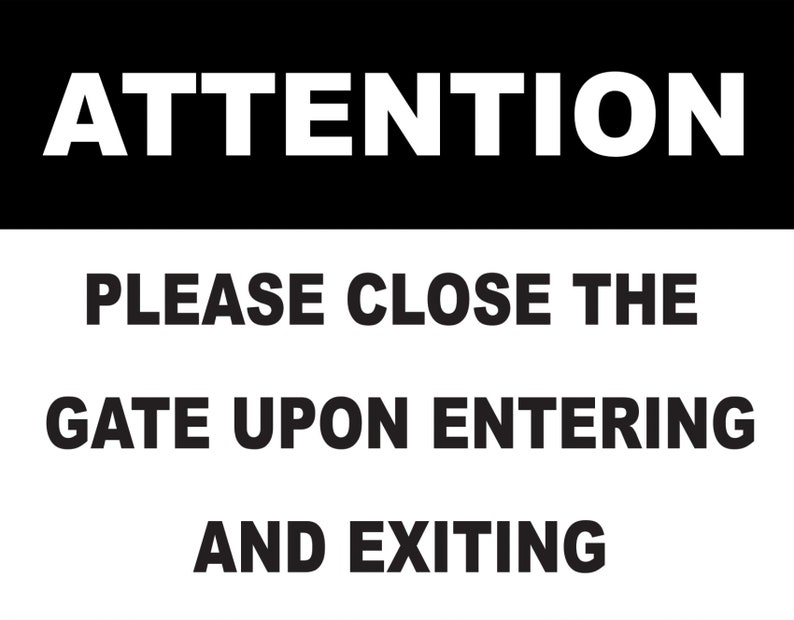 Attention Please Close Shut Gate Upon Entering and Exiting Notice Sign ...