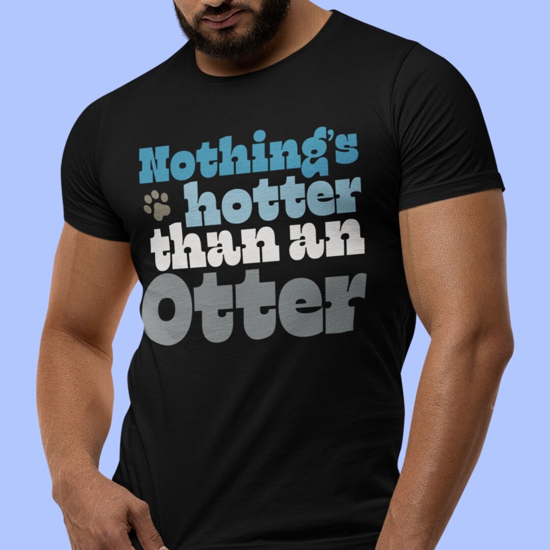 Gay Otter Shirt Nothings Hotter Than an Otter Gay Tshirt, LGBTQ Funny ...