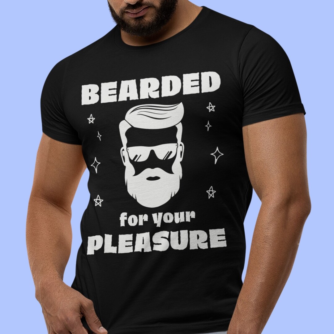Beard Shirt Bearded for Your Pleasure Cool Beard Tshirt , Funny Beard ...