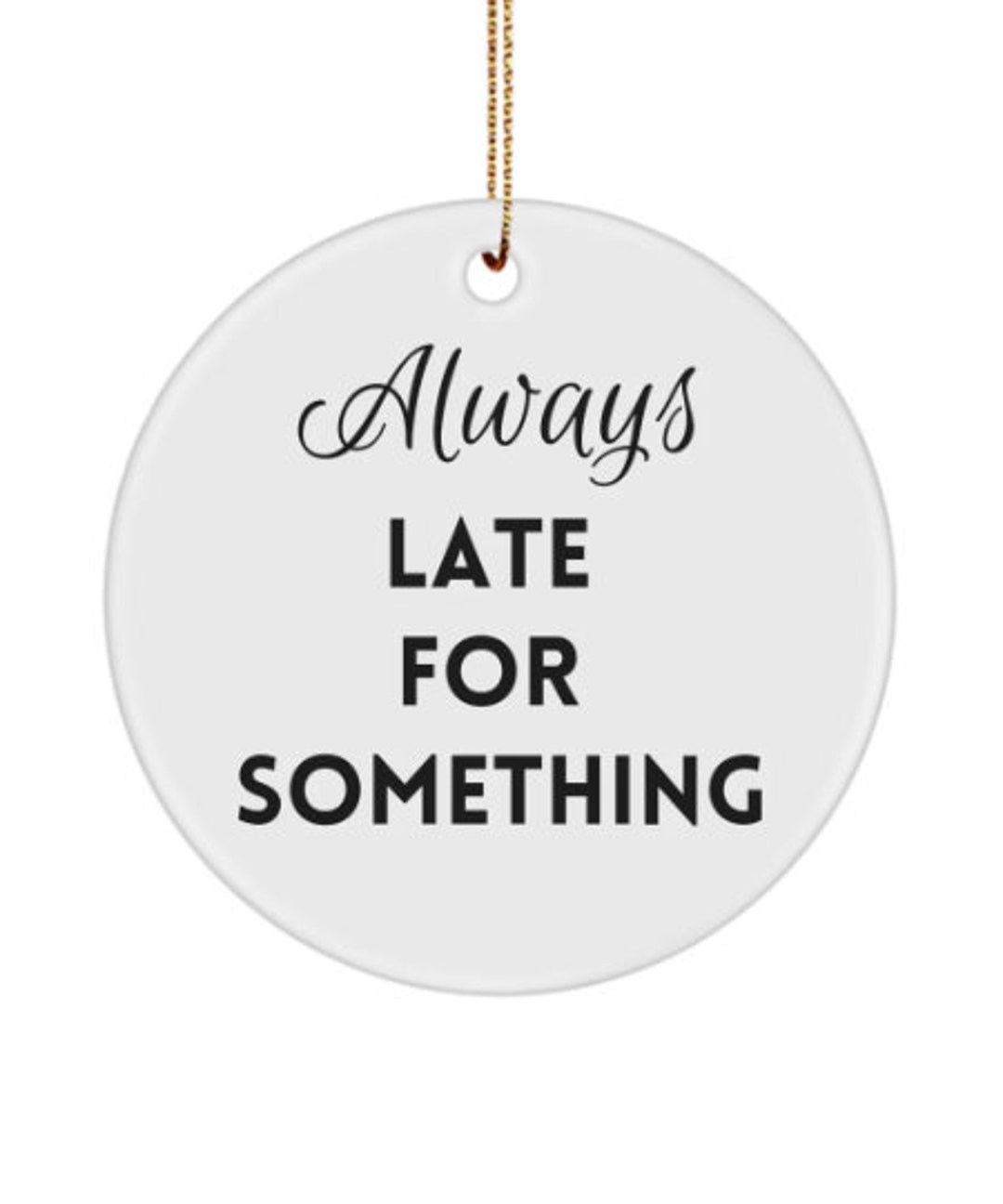 Always Late for Something, Always Late for Something Ornament, Funny ...