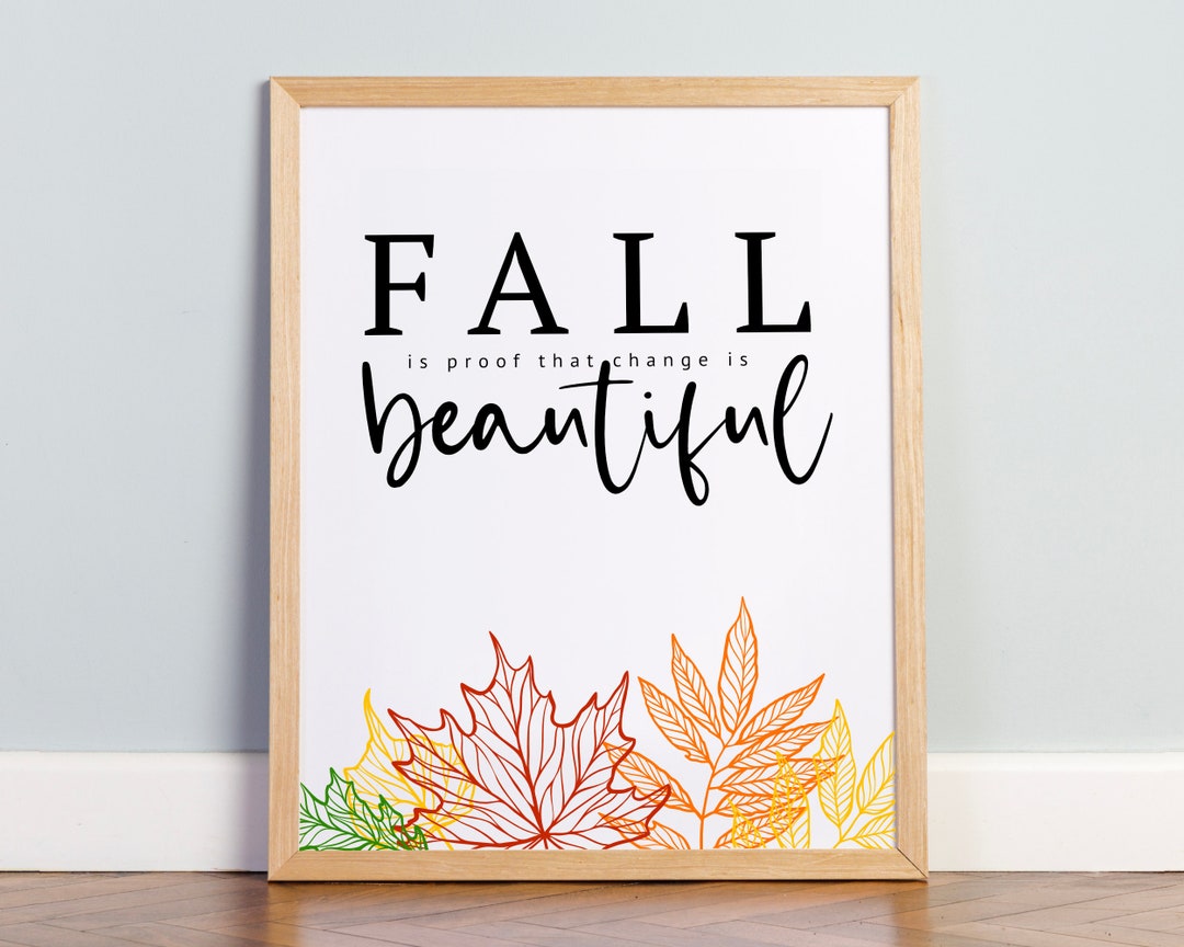 Fall is Proof That Change is Beautiful | Digital Print, Printable Wall ...