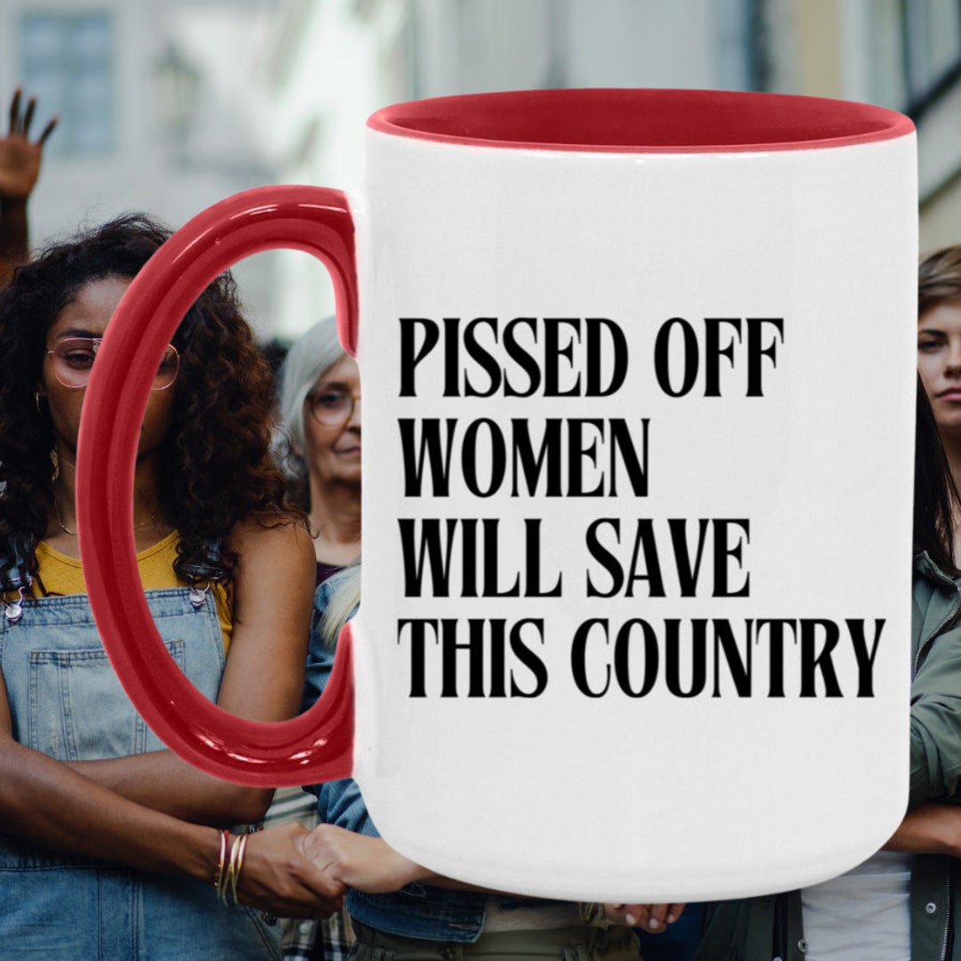 Pissed off Women Will Save This Country Mug - Etsy