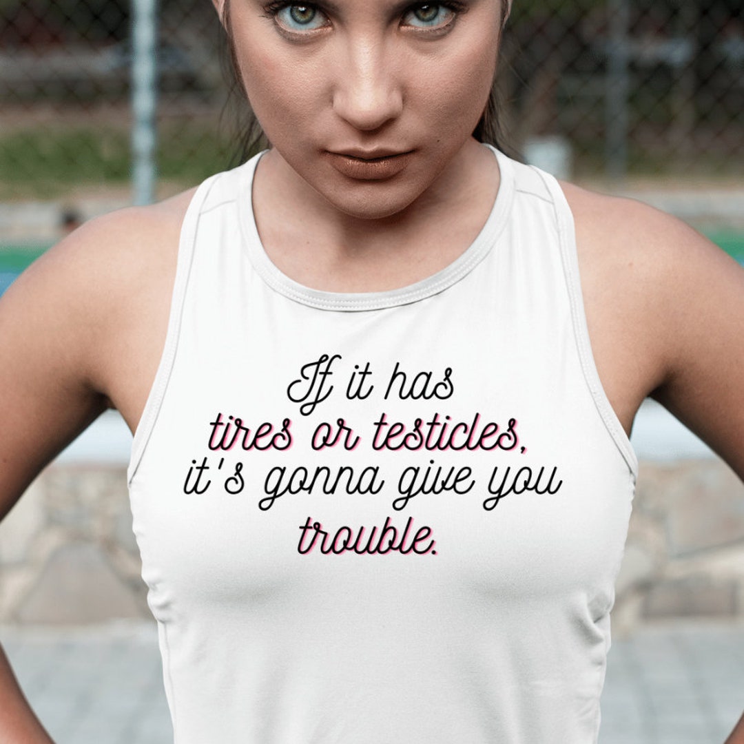 If It Has Tires or Testicles, It's Gonna Be Trouble. Tank Top - Etsy