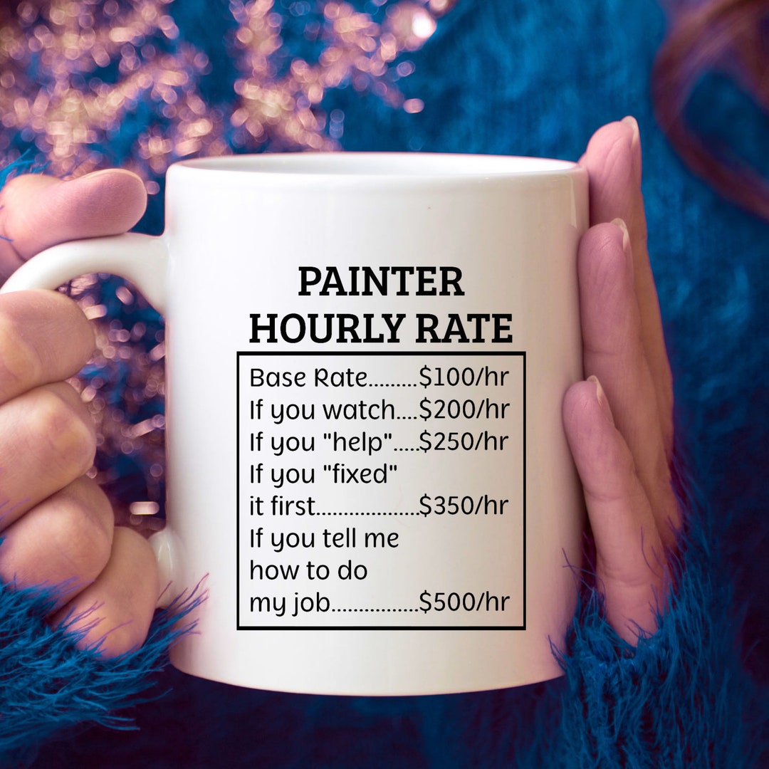 Painter Mug, Painter Gift for Women, for Men, House Painter Hourly Rate ...