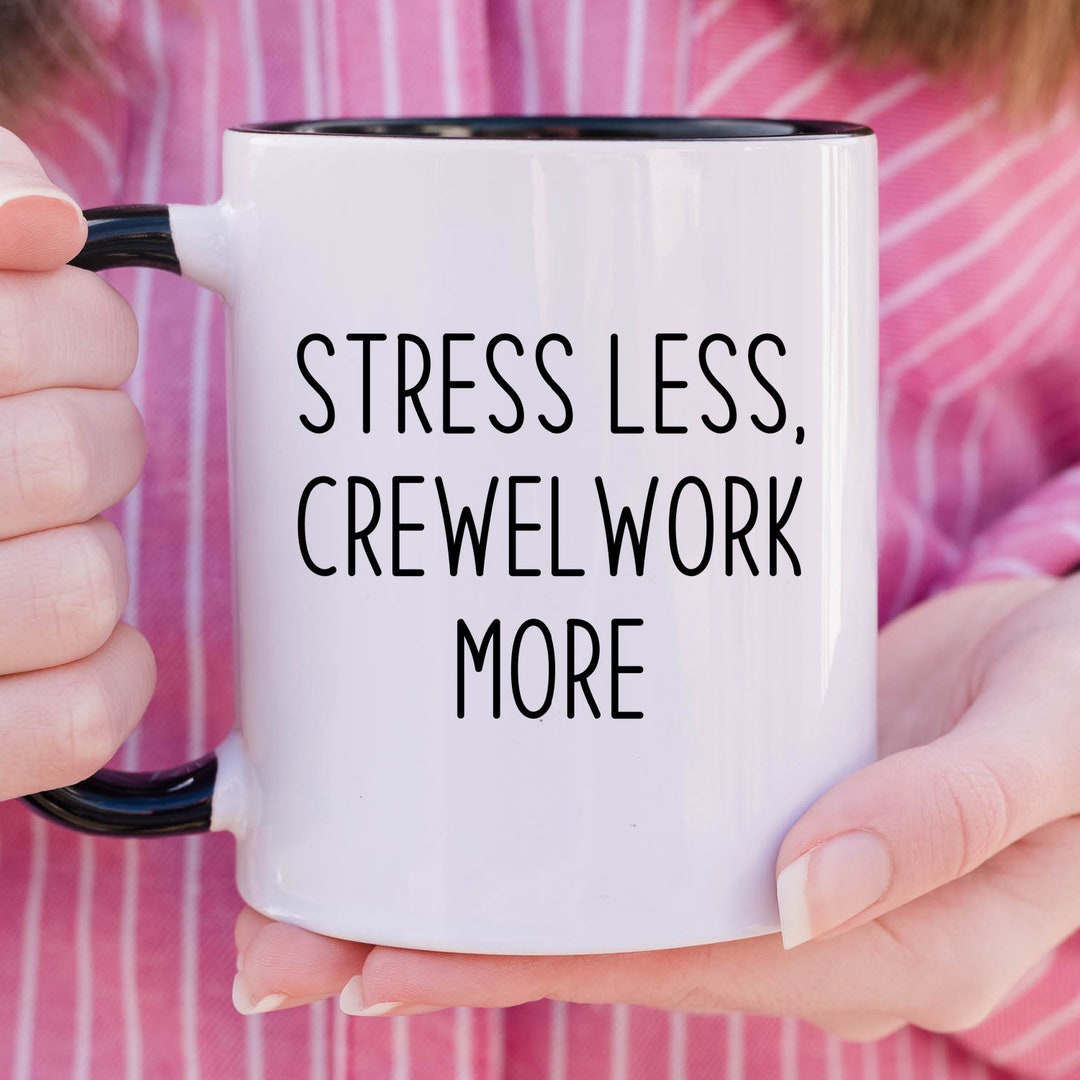 Crewel Work Mug, Embroidery Mug, Stress Less, Gift for Crafter, Craft ...