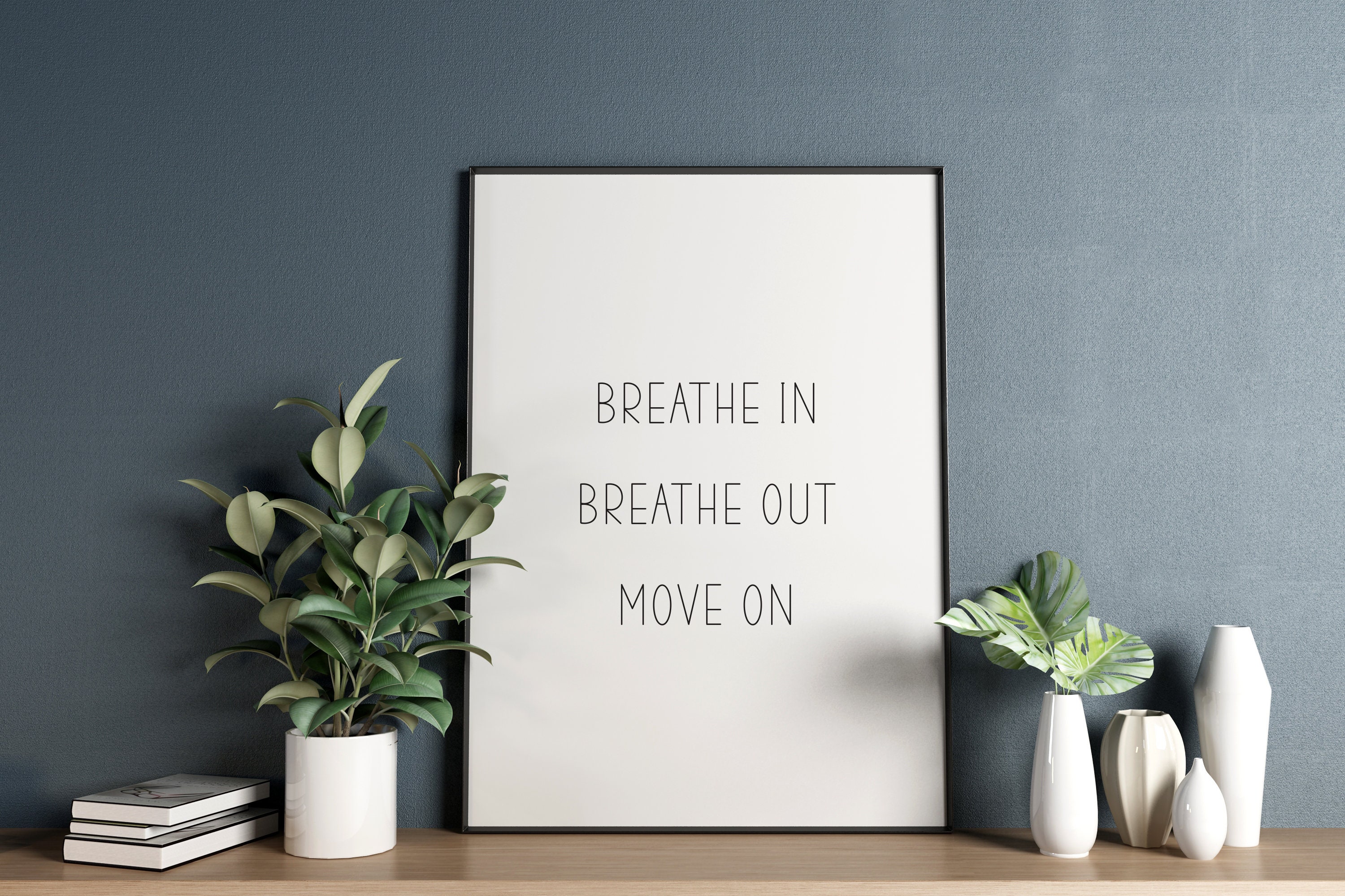 Breathe In. Breathe Out. Move on Wall Art Inspirational Quote Print ...