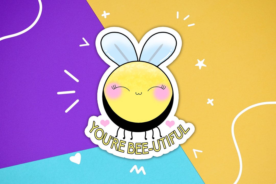 You're BEE-UTIFUL Sticker Bee Sticker Cute Sticker - Etsy