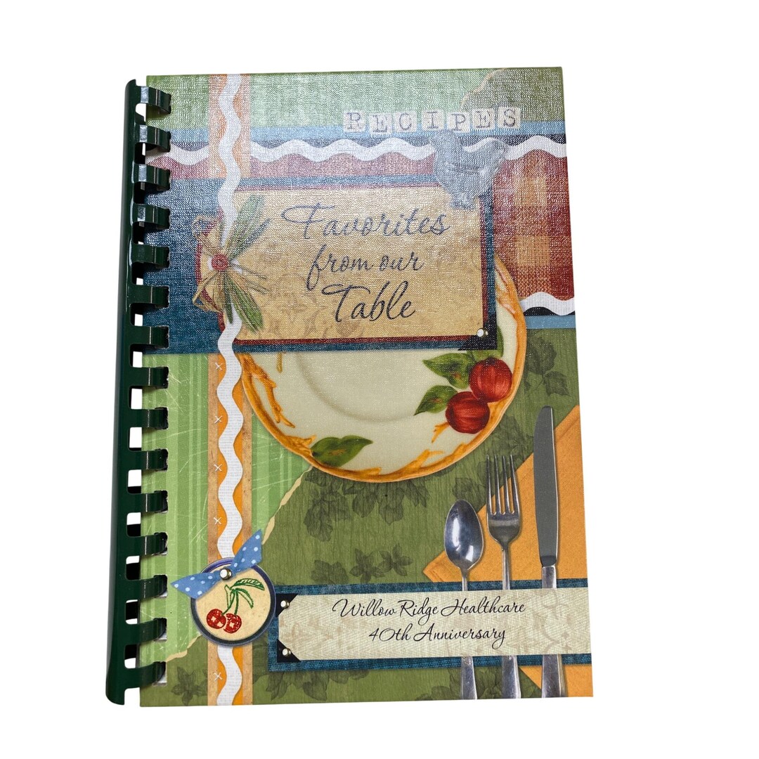 Willow Ridge Healthcare 40th Anniversary Cookbook favorites From Our ...