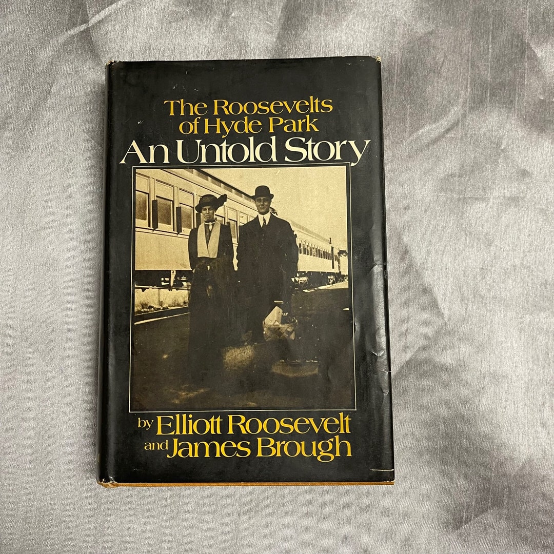 The Roosevelts of Hyde Park an Untold Story, by Elliott Roosevelt and ...