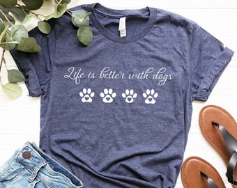 Life is Better With Dogs Shirt, Dog Lover Shirt, Dog Mom Shirt, Dog ...