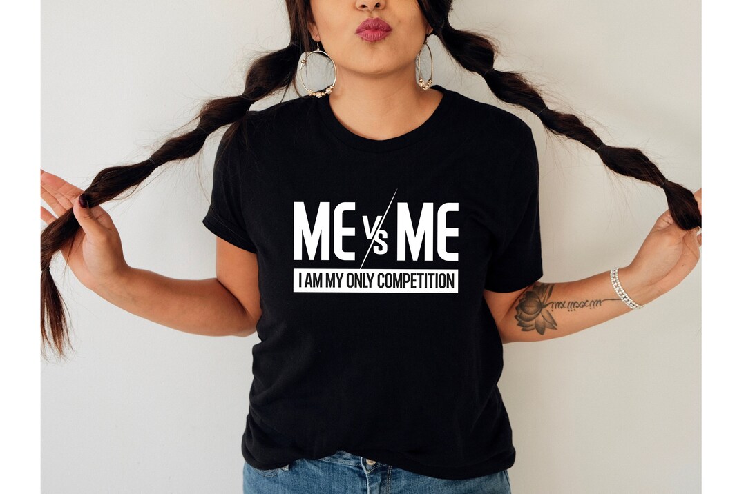 Me Vs Me I Am My Only Competition Tshirt, Vs Shirt, Motivational Shirt ...