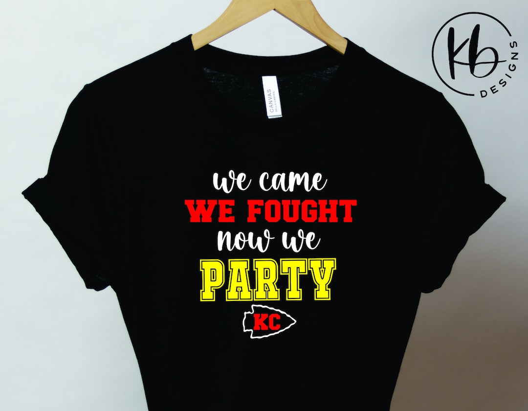 We Came We Fought Now We Party KC Chiefs T-shirt. KC Chiefs Party Tee ...