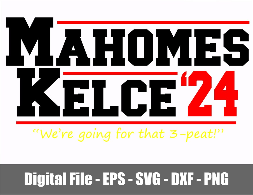 Mahomes & Kelce for President SVG - PNG - Eps - Dxf. Kelce Mahomes ...