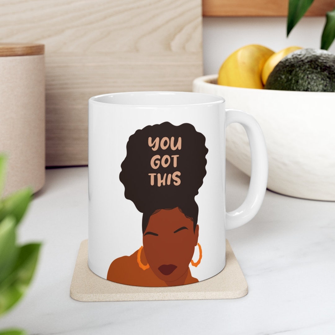 You Got This Mug Black Girl Magic Mug Motivational Mug black Girl Mug ...