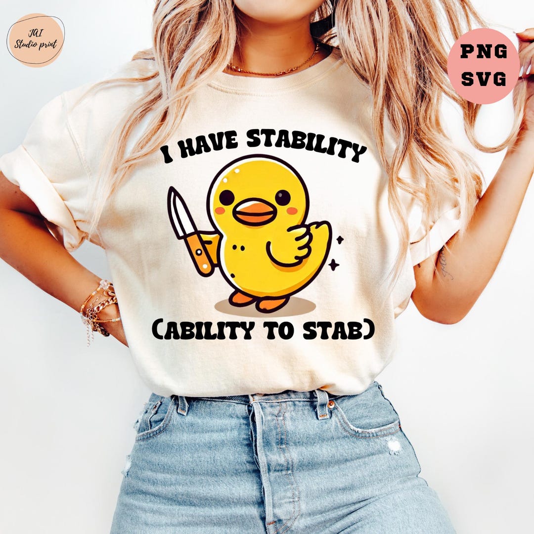 I Have Stability ability to Stab Shirt, Funny Duck Graphic Png Svg ...