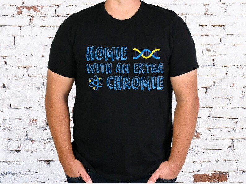 Homie With an Extra Chromie Shirt, Down Syndrome Awareness Shirt ...
