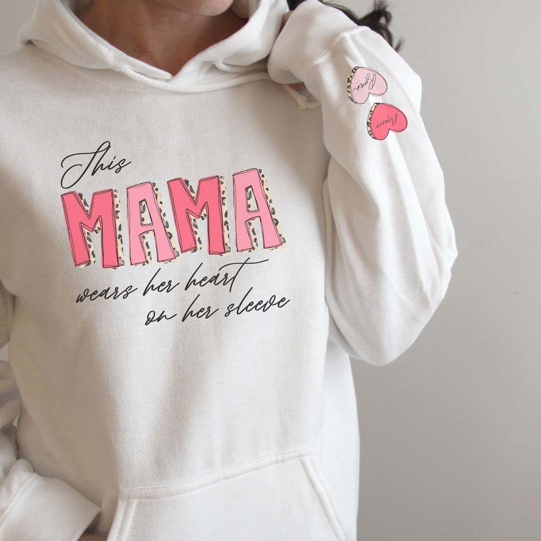 Mama Hooded Sweatshirt This Mama Wears Her Heart On Her Sleeves