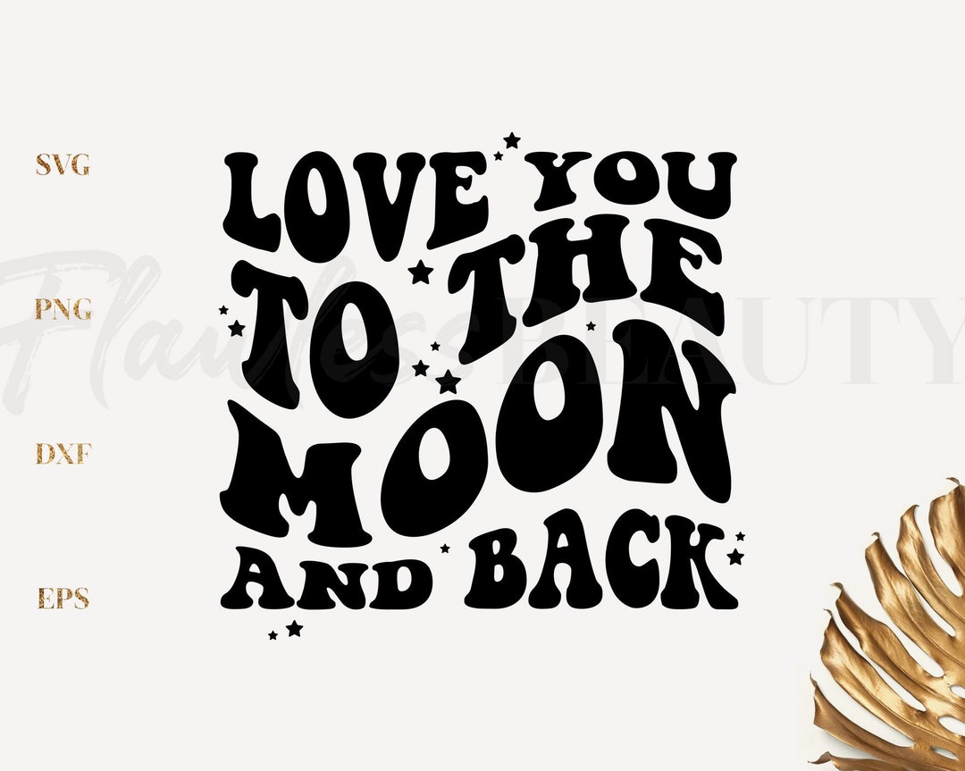 Love You to the Moon and Back Svg, Valentine Day Svg, Png, Eps, Dxf ...