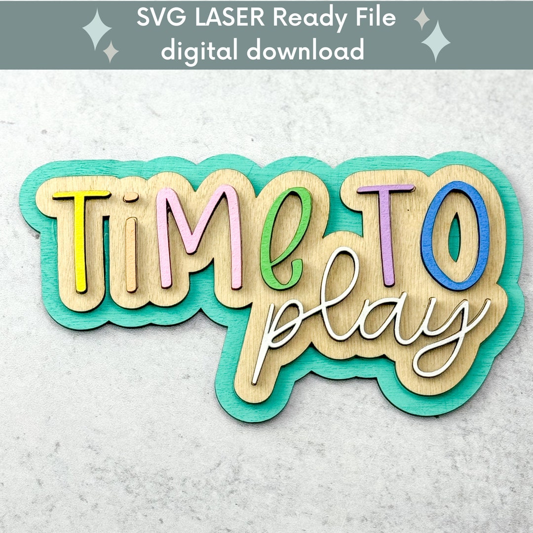 Time to Play Layered Sign SVG, Teacher, Baby Shower Gift, Laser Ready ...